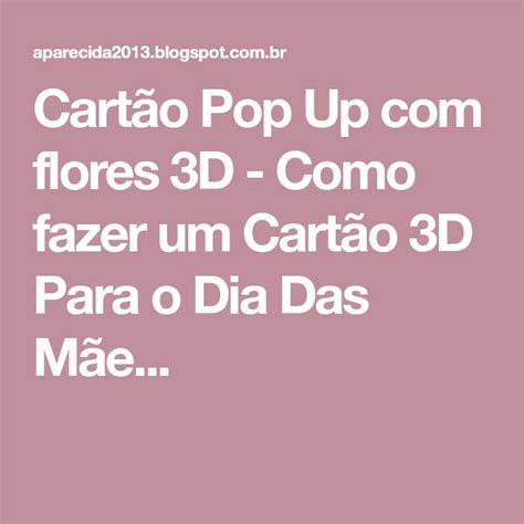 The Text Reads Cartao Pop Up Flores 3d Como Fazer Um Cartao 3d