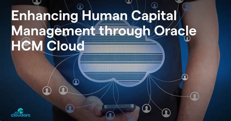 Enhancing Human Capital Management Through Oracle Hcm Cloud Thecloudors