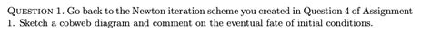 Solved Question 1 Go Back To The Newton Iteration Scheme