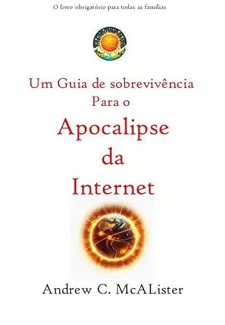 Um Guia de sobrevivência Para o Apocalipse da Internet Andrew C McAlister PDF eBook Ler