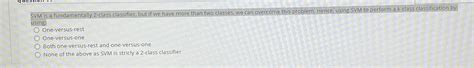 Solved Svm Is A Fundamentally 2 Class Classifier But If We
