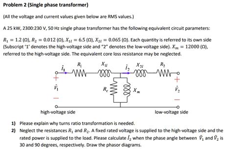 problem 2 single phase transformer all the voltage and current values given below are rms values