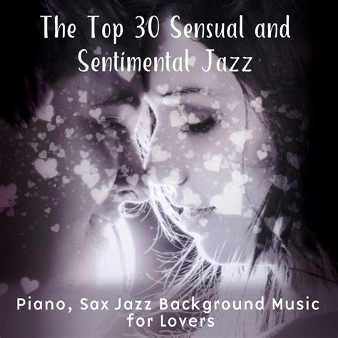 ‎the Top 30 Sensual And Sentimental Jazz Piano Sax Jazz Background