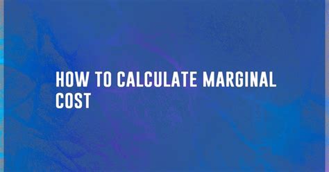How To Calculate Marginal Cost