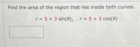 Solved Find The Area Of The Region That Lies Inside Both