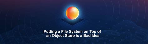 Putting A Filesystem On Top Of An Object Store Is A Bad Idea Here Is