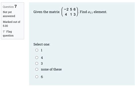 Solved Question 7 Not Yet Given The Matrix 2 5 6 4 13 Find Chegg Com
