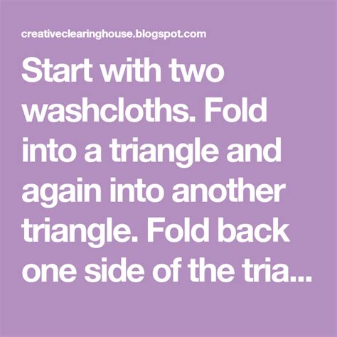 Start With Two Washcloths Fold Into A Triangle And Again Into Another Triangle Fold Back One