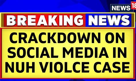 Nuh Violence Centre To Crackdown On Social Media Handles Haryana