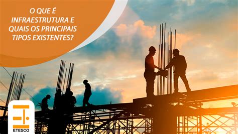 O que é infraestrutura e quais os principais tipos existentes Etesco