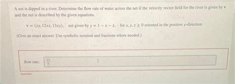 Solved A Net Is Dipped In A River Determine The Flow Rate Chegg