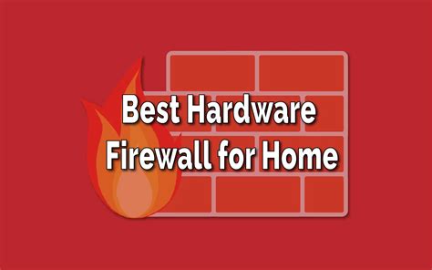 Best Hardware Firewall For Home In 2023 Techsphinx