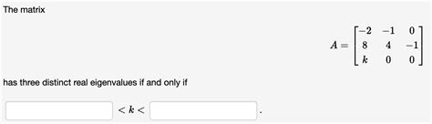 Solved The Matrix Has Three Distinct Real Eigenvalues If And