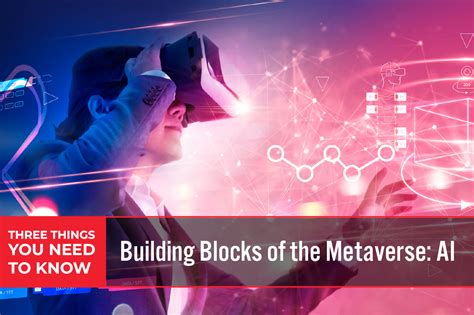 Three Things You Need To Know Building Blocks Of The Metaverse—ai