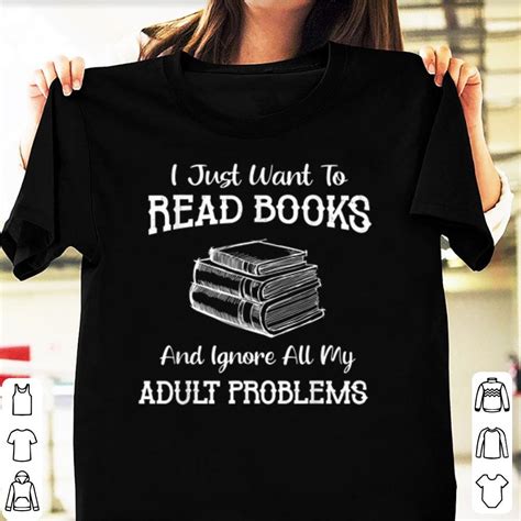 Official I Just Want To Read Books And Ignore All My Adult Problems