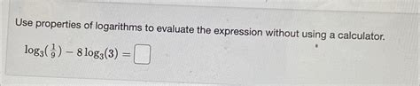 Solved Use Properties Of Logarithms To Evaluate The Chegg