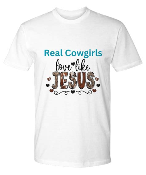 Real Cowgirls T Shirt Christian Cowgirl T Shirt Real Cowgirls Love