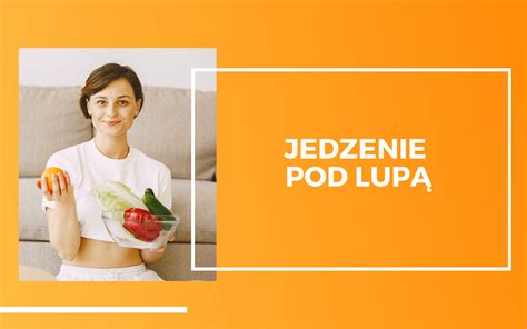 Jedzenie Pod Lup Czyli Czym Jest Zdrowe Ywienie Problematy