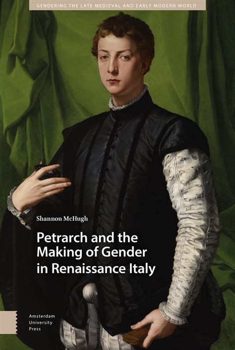 Petrarch And The Making Of Gender In Renaissance Italy