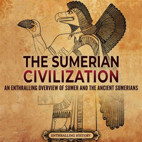 Sumerian Civilization The An Enthralling Overview Of Sumer And The Ancient Sumerians Audiobook Sumerian Civilization The An Enthralling Overview Of Sumer And The Ancient Sumerians Audiobook