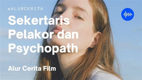 Alur Cerita Film Sekertaris Pelakor dan Psychopath Obsessed - YouTube
