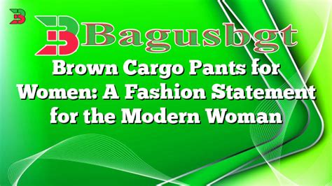 Brown Cargo Pants For Women A Fashion Statement For The Modern Woman