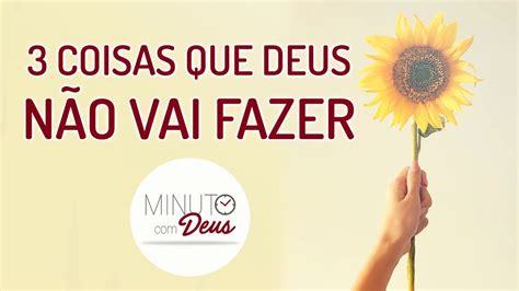 3 Coisas Que Deus NÃo Vai Fazer Youtube
