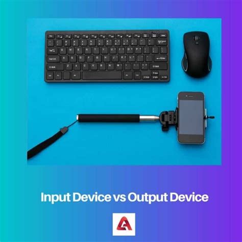 Input Device Vs Output Device Difference And Comparison