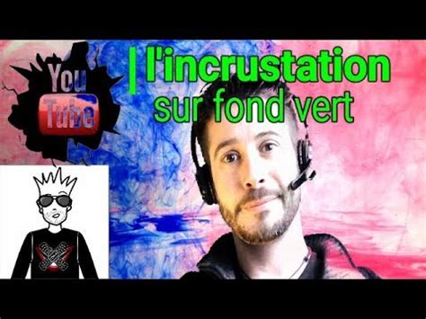 Incrustation Sur Fond Vert Youtube
