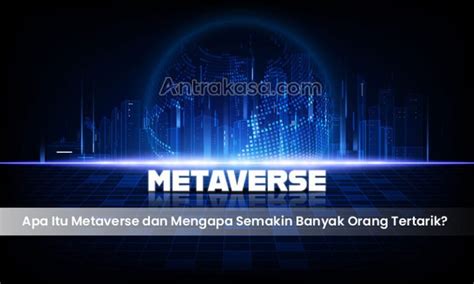 Apa Itu Metaverse Dan Mengapa Semakin Banyak Orang Tertarik Antrakasa