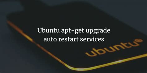 Fixed Ubuntu Apt Get Upgrade Auto Restart Services