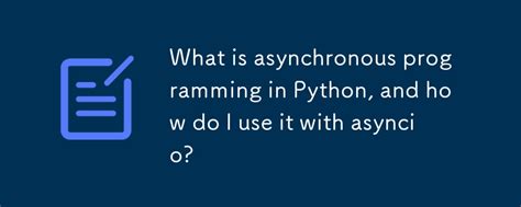 What is asynchronous programming in Python, and how do I use it with asyncio?-Python Tutorial-php.cn