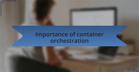 my experience with container orchestration