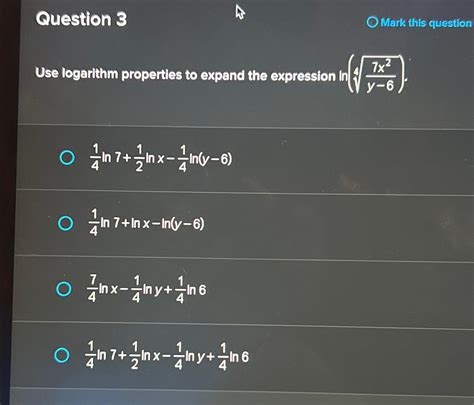 Solved Question 3Mark This QuestionUse Logarithm Properties Chegg