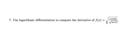Solved 7 Use Logarithmic Differentiation To Compute The Chegg Com