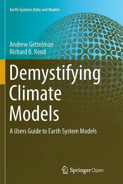 Earth Systems Data And Models Demystifying Climate Models A Users Guide To Earth System Models