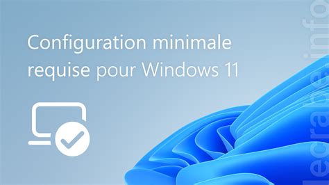 Windows 11 La Configuration Minimale Requise Le Crabe Info