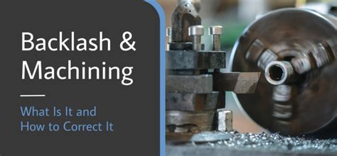 Backlash Machining What Is It And How To Correct It