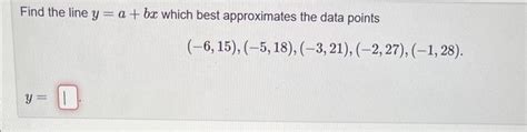 Solved Find The Line Y A Bx Which Best Approximates The Data Chegg