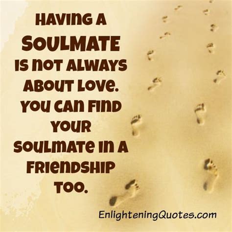Having A Soulmate Is Not Always About Love Enlightening Quotes