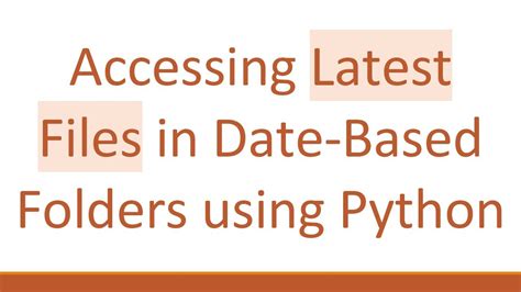 Accessing Latest Files In Date Based Folders Using Python Youtube