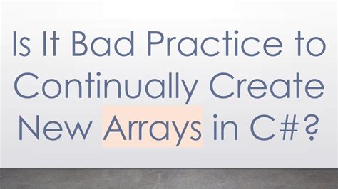 Is It Bad Practice To Continually Create New Arrays In C Youtube