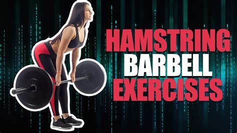 5 Hamstring Barbell Exercises For Big Gains