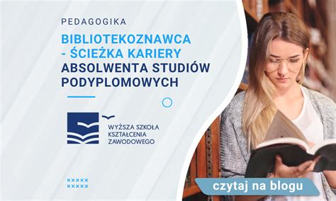 Bibliotekoznawca ścieżka kariery absolwenta studiów podyplomowych WSKZ