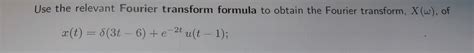 solved use the relevant fourier transform formula to obtain