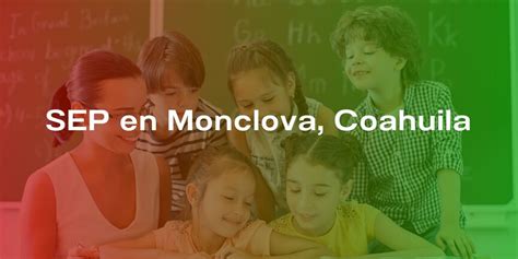 Encuentra las oficinas SEP más cercanas en Monclova Coahuila