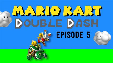 Mario Kart Double Dash Episode 5 Youtube