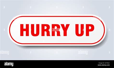 Hurry Up Sign Rounded Isolated Sticker White Button Stock Vector Image And Art Alamy