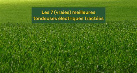 Les 7 vraies meilleures tondeuses électriques tractées en 2024