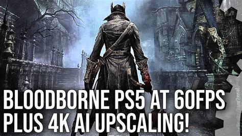 Bloodborne Ps5 At 60fps With Ai Upscaling To 4k Resolution Youtube